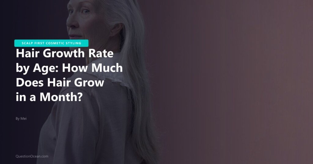 Hair Growth Rate by Age: How Much Does Hair Grow in a Month?