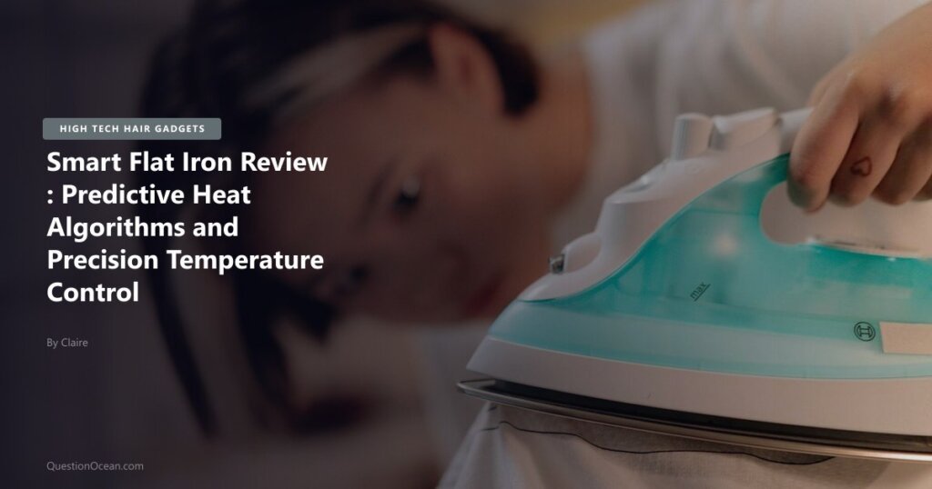 Smart Flat Iron Review Predictive Heat Algorithms and Precision ...